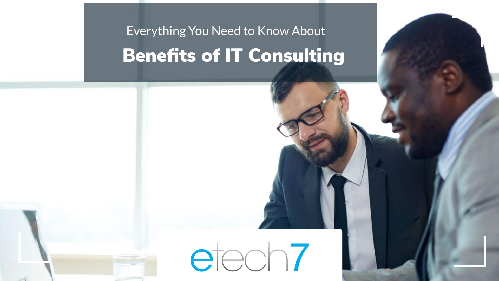 10 Benefits of IT Consulting Services For Businesses | ETech7